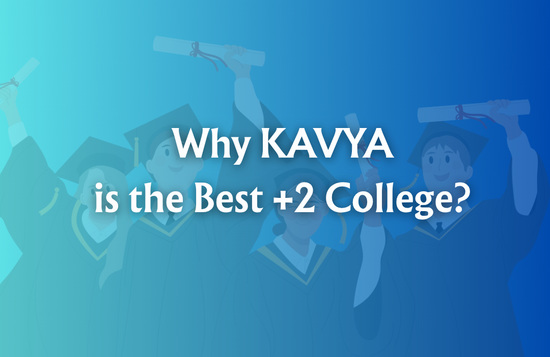 Why Kavya School is the Best +2 College | Kavya School